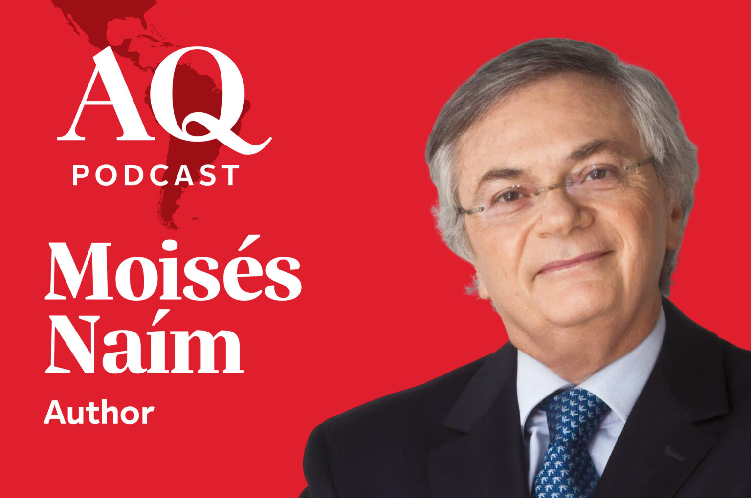 AQ Podcast: Moisés Naím on Latin America’s Bright Spots and Challenges AQ Podcast: Moisés Naím on Latin America’s Bright Spots and Challenges